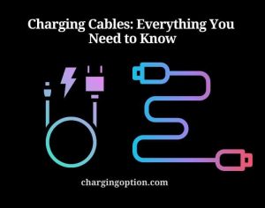 Charging Cables: Everything You Need to Know - Charging Option