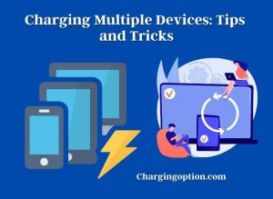 Charging Multiple Devices: Tips and Tricks - Charging Option