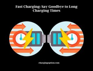 Fast Charging: Say Goodbye to Long Charging Times - Charging Option