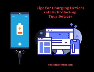 Tips for Charging Devices Safely: Protecting Your Devices - Charging Option